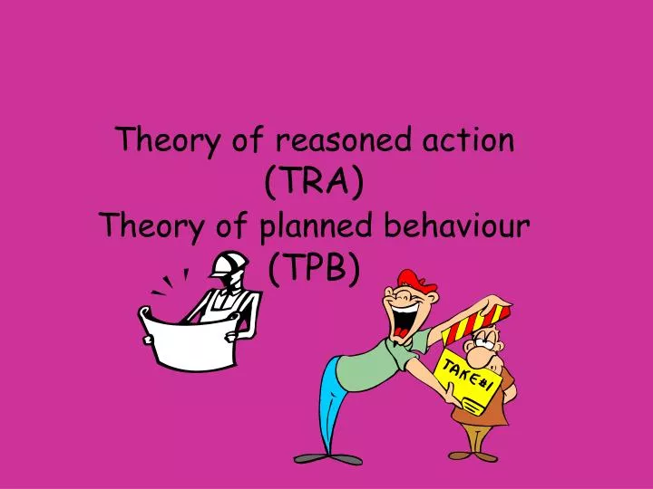 PPT - Theory of reasoned action (TRA) Theory of planned behaviour (TPB ... PPT - Theory of reasoned action (TRA) Theory of planned behaviour (TPB ...