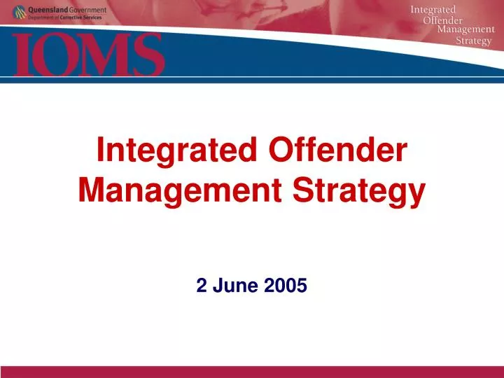 PPT - Integrated Offender Management Strategy 2 June 2005 PowerPoint ...