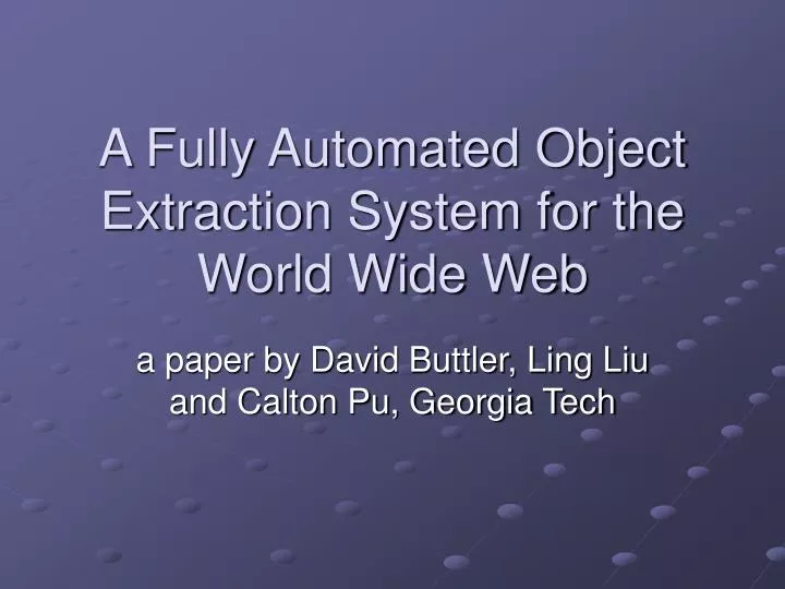 Ppt A Fully Automated Object Extraction System For The World Wide Web