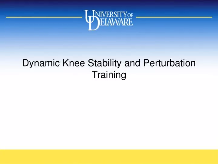 PPT - Dynamic Knee Stability and Perturbation Training PowerPoint ...