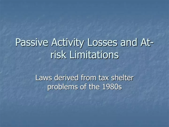 PPT - Passive Activity Losses and At-risk Limitations PowerPoint ...
