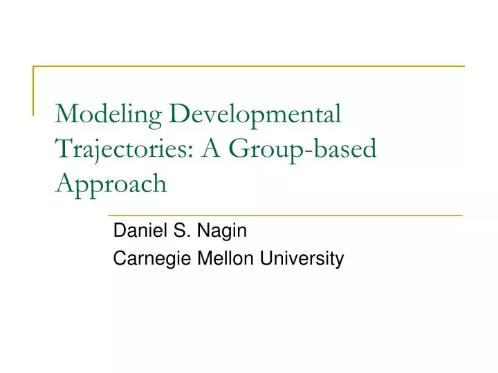 PPT - Modeling Developmental Trajectories: A Group-based Approach ...