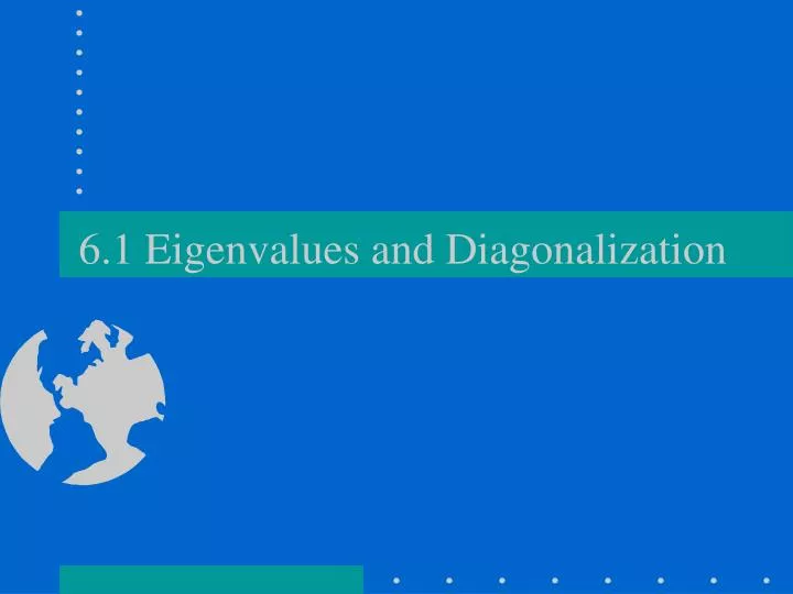 PPT - 6.1 Eigenvalues and Diagonalization PowerPoint Presentation, free download - ID:1013436