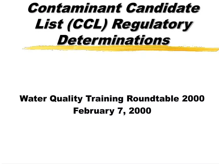 PPT - Contaminant Candidate List (CCL) Regulatory Determinations ...