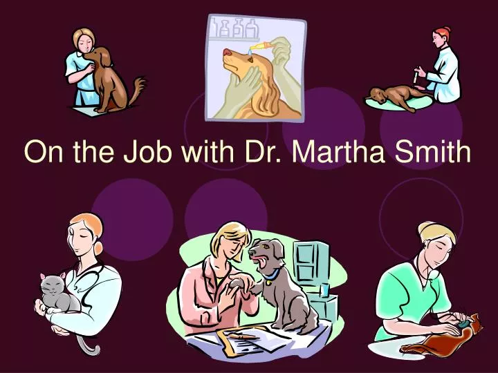 PPT - On the Job with Dr. Martha Smith PowerPoint Presentation, free ...