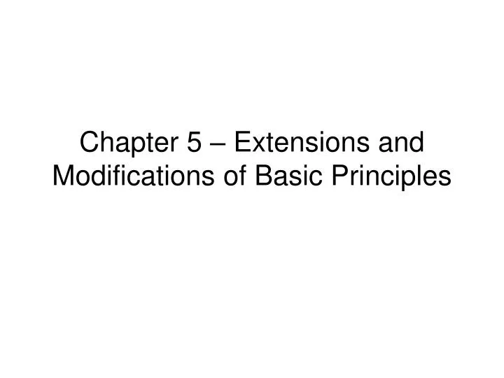 PPT - Chapter 5 – Extensions and Modifications of Basic Principles PowerPoint Presentation - ID ...