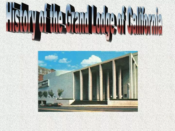 PPT - History of the Grand Lodge of California PowerPoint Presentation ...