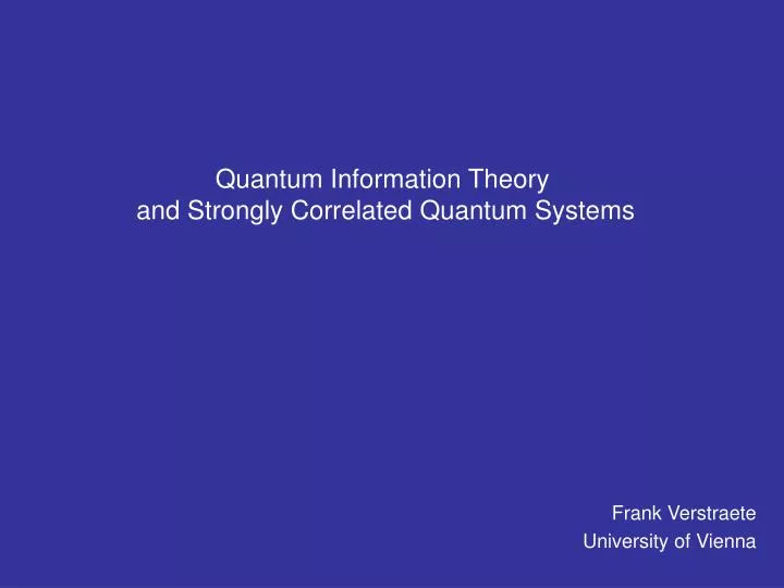PPT - Quantum Information Theory and Strongly Correlated Quantum ...