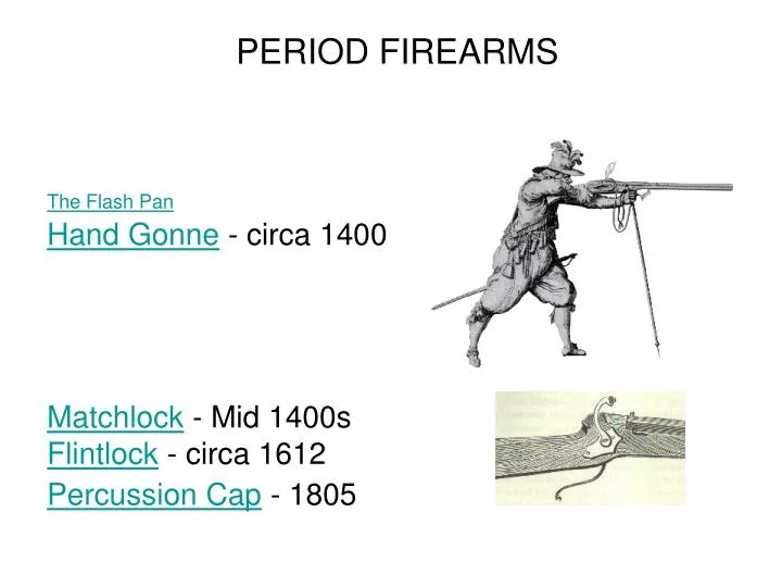 PPT - The Flash Pan Hand Gonne - circa 1400 Matchlock - Mid 1400s ...