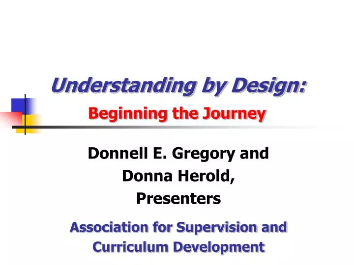 PPT - Understanding by Design: Beginning the Journey PowerPoint ...