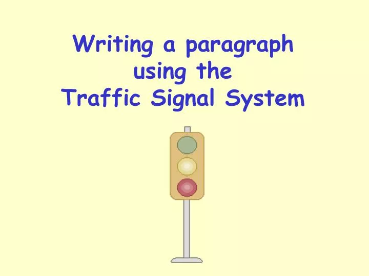 PPT - Writing a paragraph using the Traffic Signal System PowerPoint ...