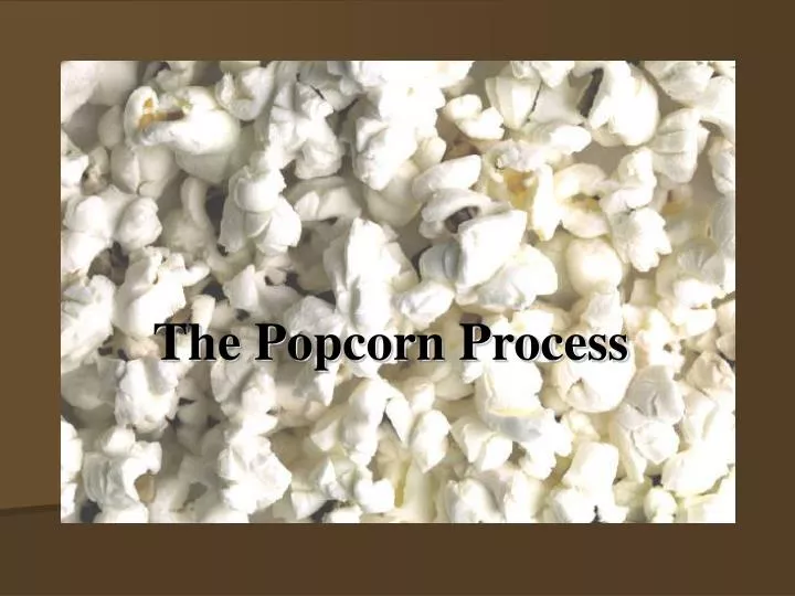 PPT - The Popcorn Process PowerPoint Presentation, free download - ID ...