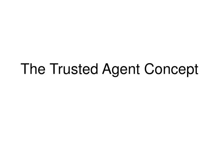 PPT - The Trusted Agent Concept PowerPoint Presentation, free download ...