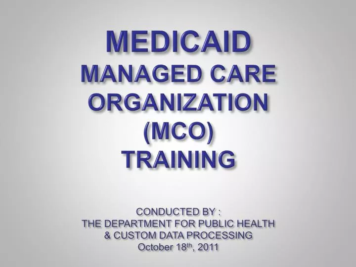 PPT - MEDICAID MANAGED CARE ORGANIZATION (MCO) TRAINING CONDUCTED BY ...