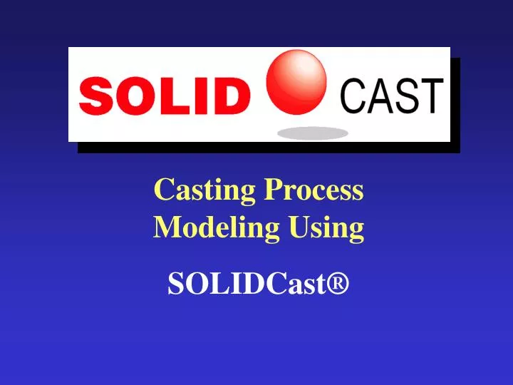 PPT - Casting Process Modeling Using SOLIDCast ® PowerPoint ...