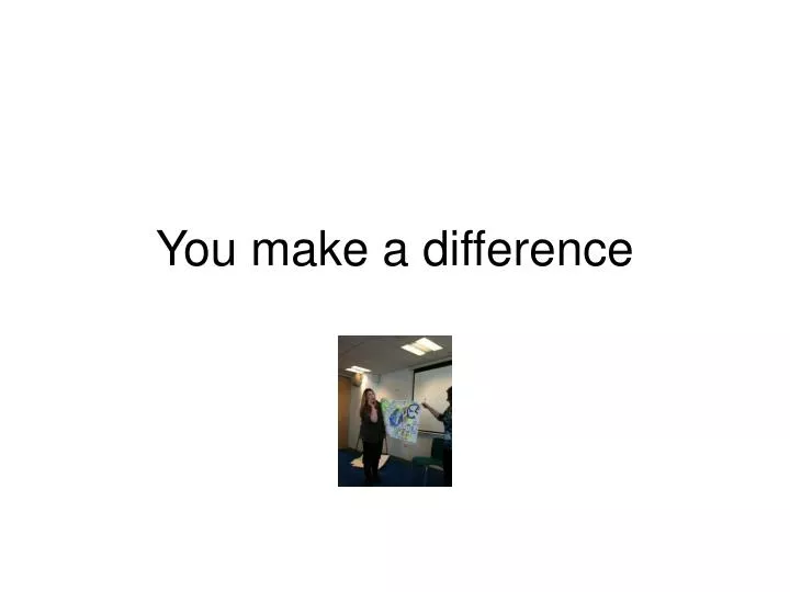 PPT - You make a difference PowerPoint Presentation, free download - ID ...