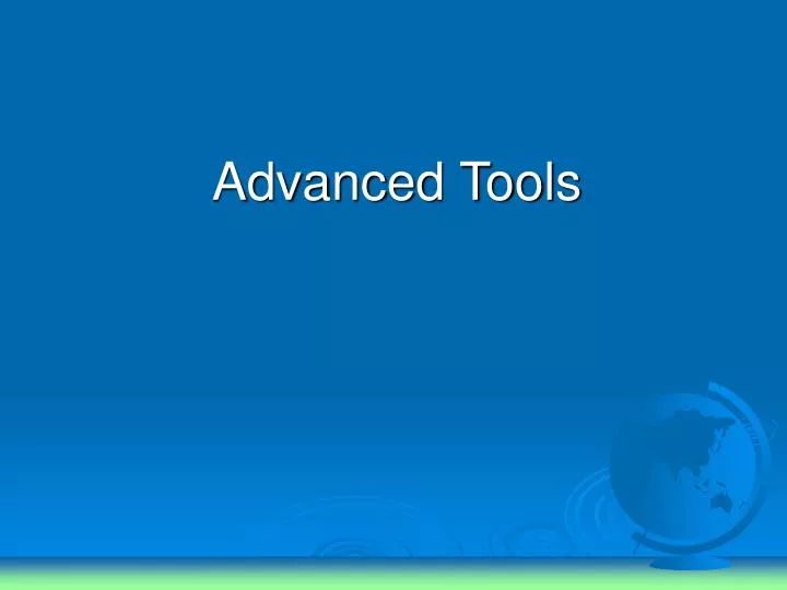 PPT - Advanced Tools PowerPoint Presentation, free download - ID:1032456