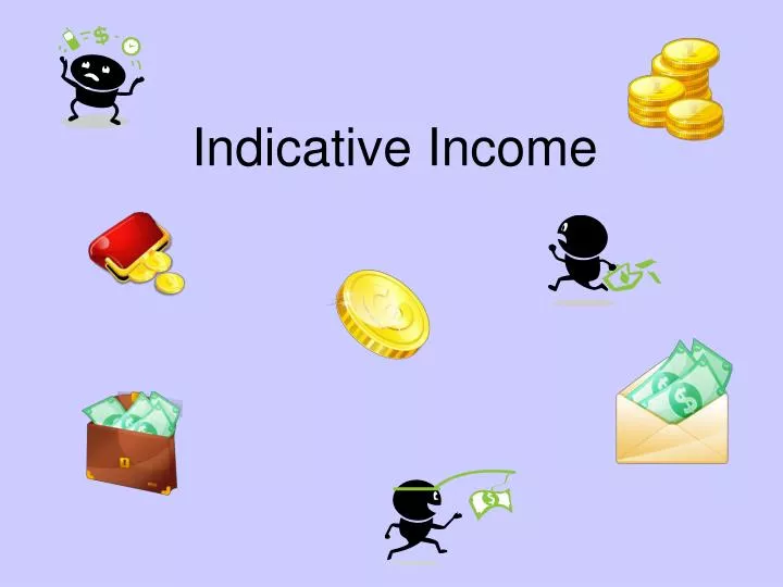 PPT - Indicative Income PowerPoint Presentation, free download - ID:1034010