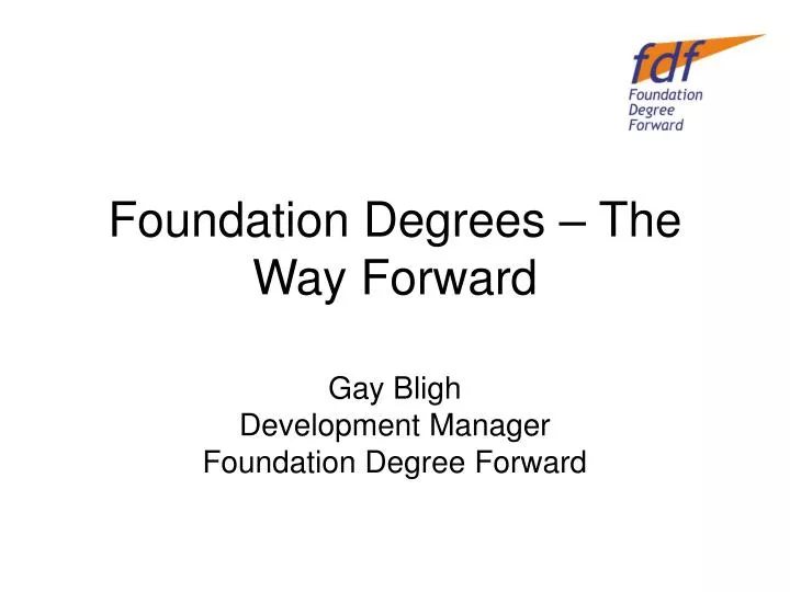 PPT - Foundation Degrees – The Way Forward PowerPoint Presentation ...