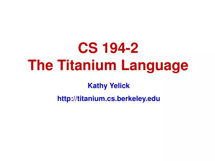 PPT - CS 194-2 The Titanium Language PowerPoint Presentation, free ...