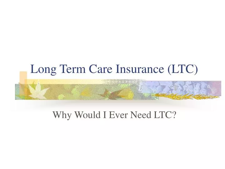 PPT - Long Term Care Insurance (LTC) PowerPoint Presentation, free ...