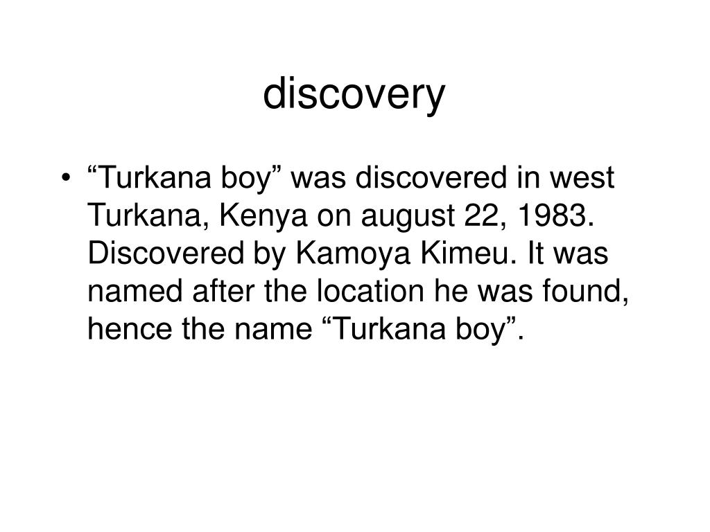 PPT - Turkana boy, and how his discovery is important to learning about ...
