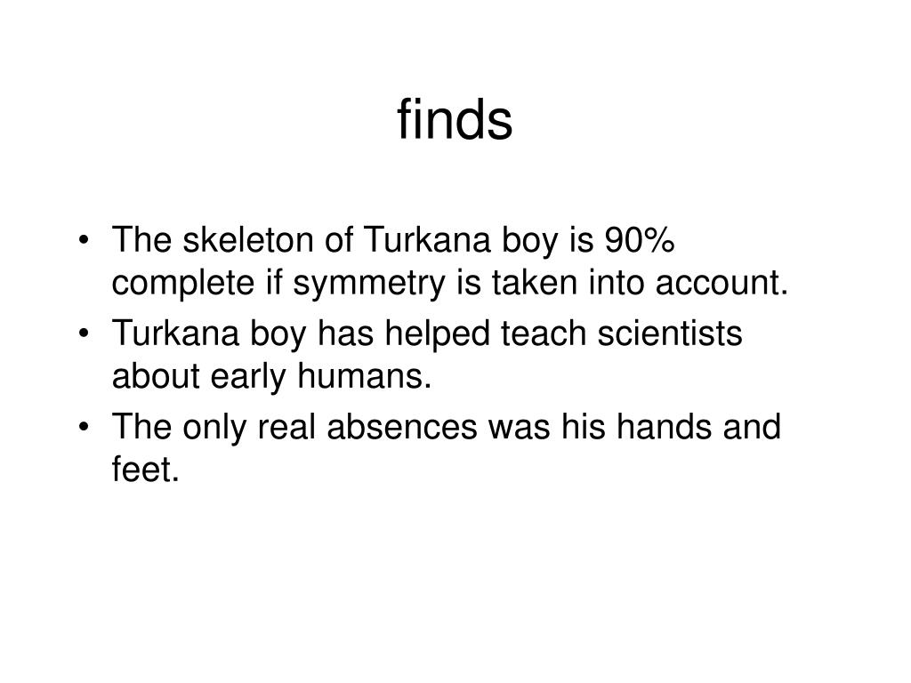 PPT - Turkana boy, and how his discovery is important to learning about ...