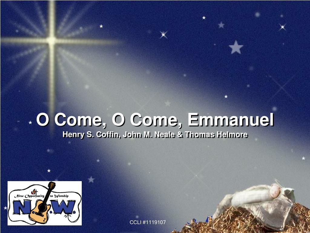 PPT - O Come, O Come, Emmanuel Henry S. Coffin, John M. Neale & Thomas ...
