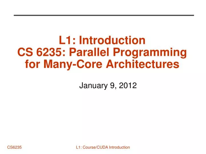 PPT - L1: Introduction CS 6235: Parallel Programming for Many-Core Architectures PowerPoint ...
