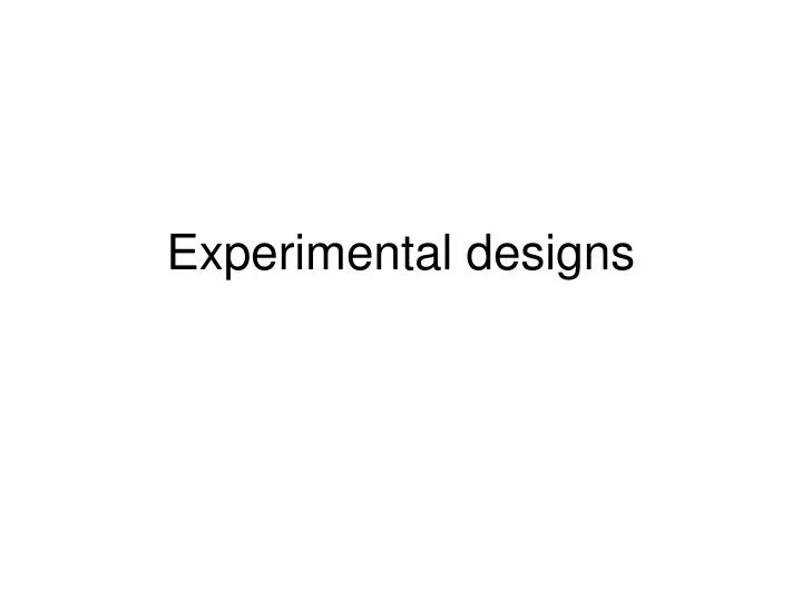 PPT - Experimental designs PowerPoint Presentation, free download - ID ...