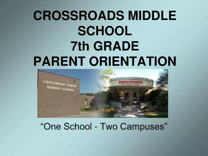 PPT - CROSSROADS MIDDLE SCHOOL 7th GRADE PARENT ORIENTATION PowerPoint ...