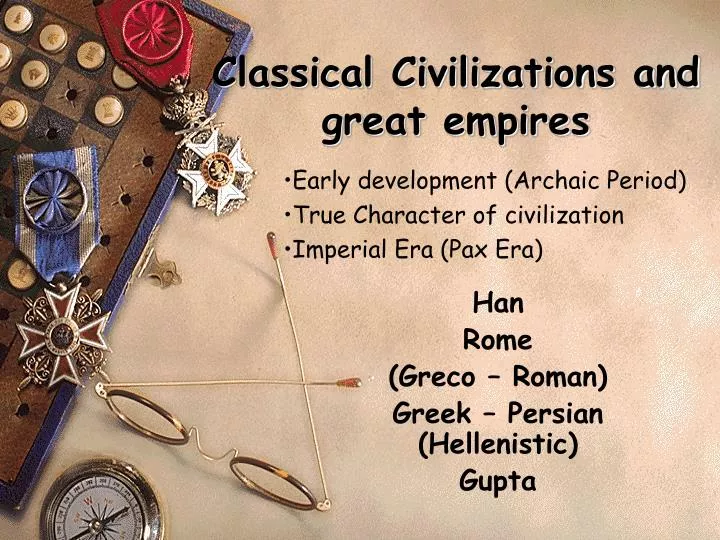 PPT - Classical Civilizations and great empires PowerPoint Presentation ...