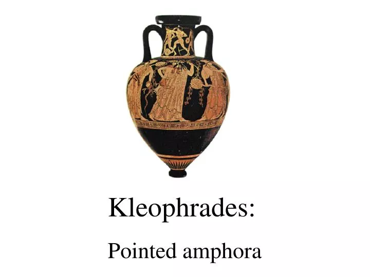 PPT - Kleophrades: Pointed amphora PowerPoint Presentation, free ...