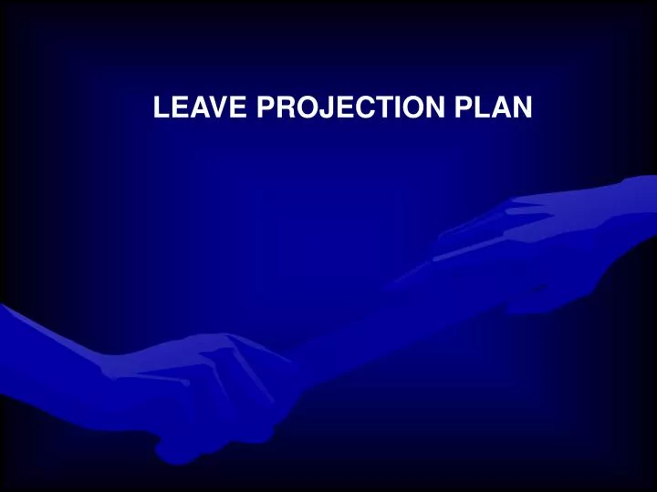 PPT - LEAVE PROJECTION PLAN PowerPoint Presentation, free download - ID ...