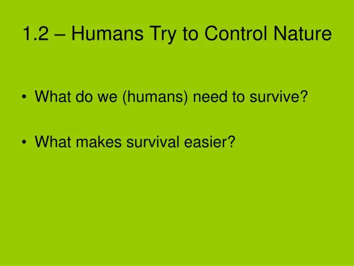 PPT - 1.2 – Humans Try to Control Nature PowerPoint Presentation, free ...