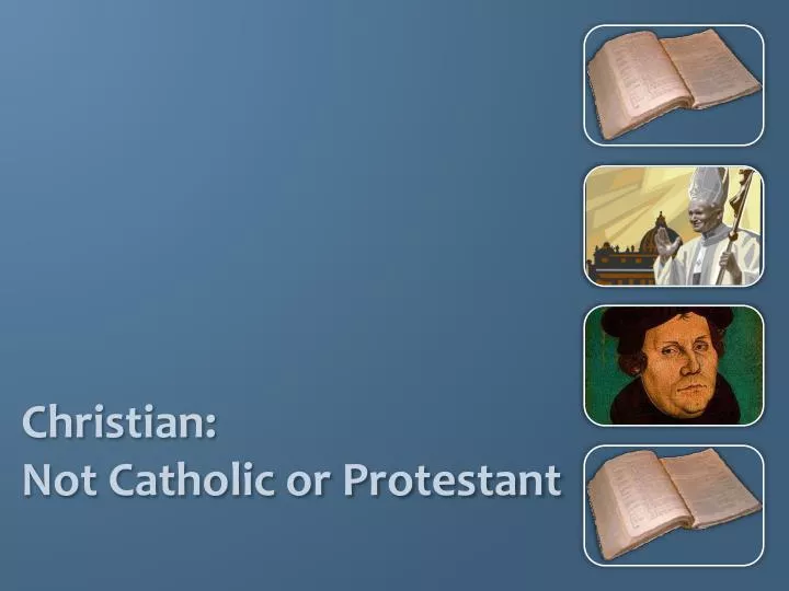 PPT - Christian: Not Catholic or Protestant PowerPoint Presentation ...