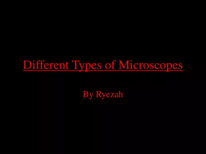 PPT - Different Types of Microscopes PowerPoint Presentation, free ...