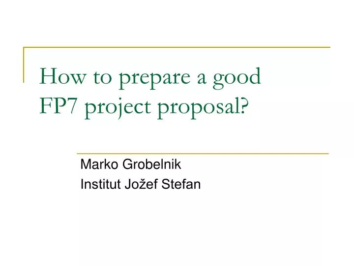PPT - How to prepare a good FP7 project proposal ? PowerPoint ...
