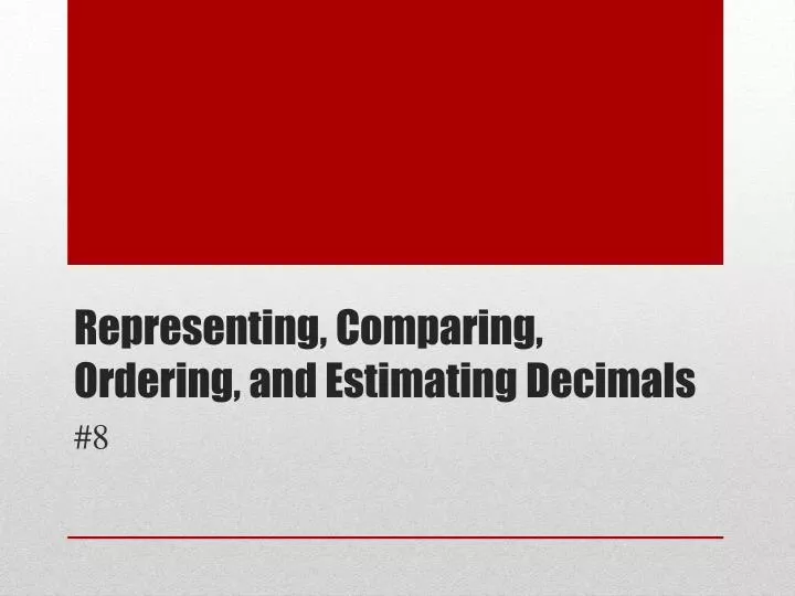 PPT - Representing, Comparing, Ordering, and Estimating Decimals ...