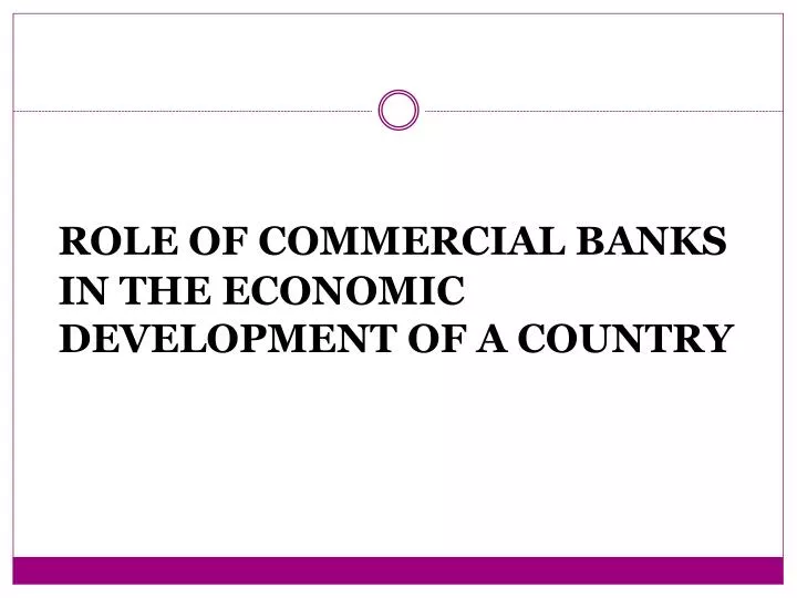 PPT - ROLE OF COMMERCIAL BANKS IN THE ECONOMIC DEVELOPMENT OF A COUNTRY ...