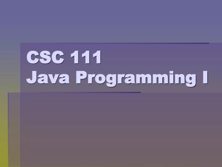 PPT - CSC 111 Java Programming I PowerPoint Presentation, free download - ID:1050798