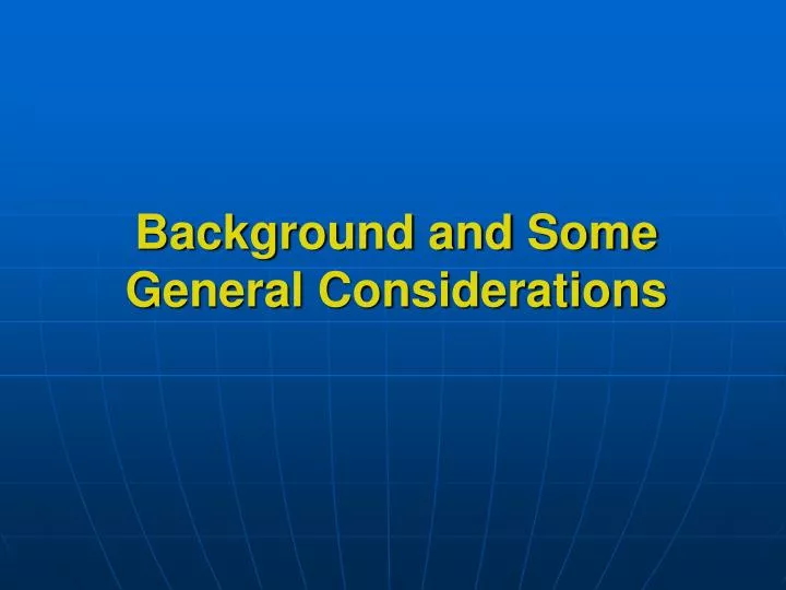 PPT - Background and Some General Considerations PowerPoint ...