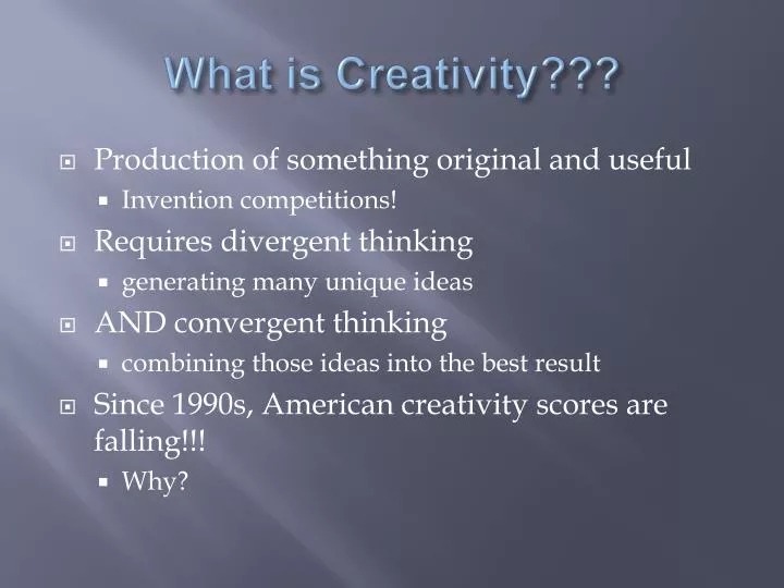 PPT - What is Creativity??? PowerPoint Presentation, free download - ID ...