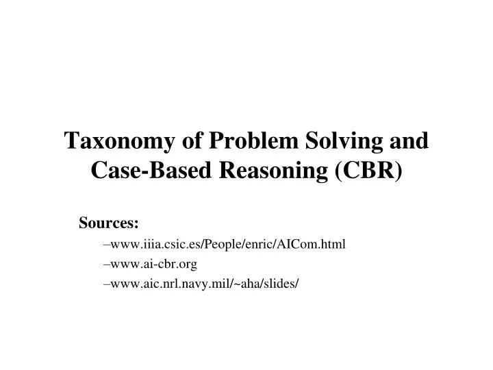 PPT - Taxonomy of Problem Solving and Case-Based Reasoning (CBR) PowerPoint Presentation - ID ...