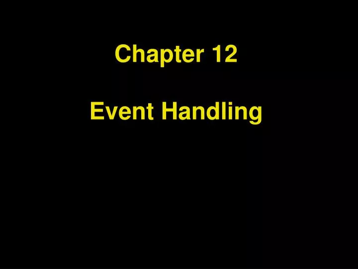 PPT - Chapter 12 Event Handling PowerPoint Presentation, free download ...