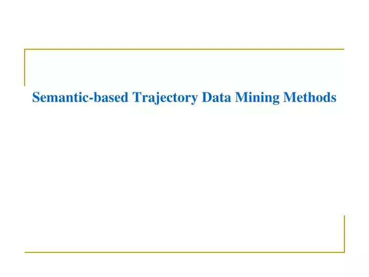 Ppt Semantic Based Trajectory Data Mining Methods Powerpoint Presentation Id1060498