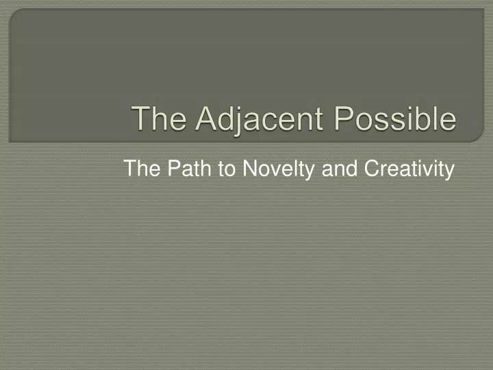 PPT - The Adjacent Possible PowerPoint Presentation, free download - ID ...