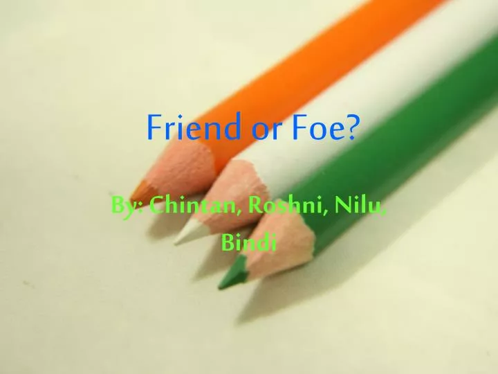 PPT - Friend or Foe? PowerPoint Presentation, free download - ID:1062358