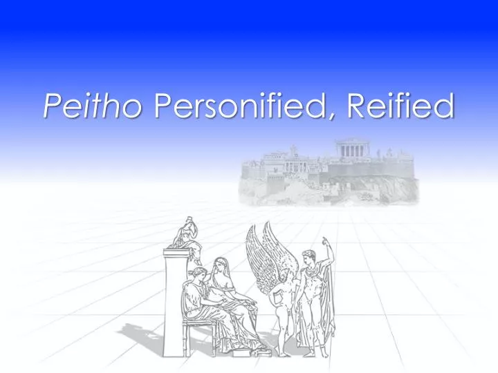 PPT - Peitho Personified, Reified PowerPoint Presentation, free ...
