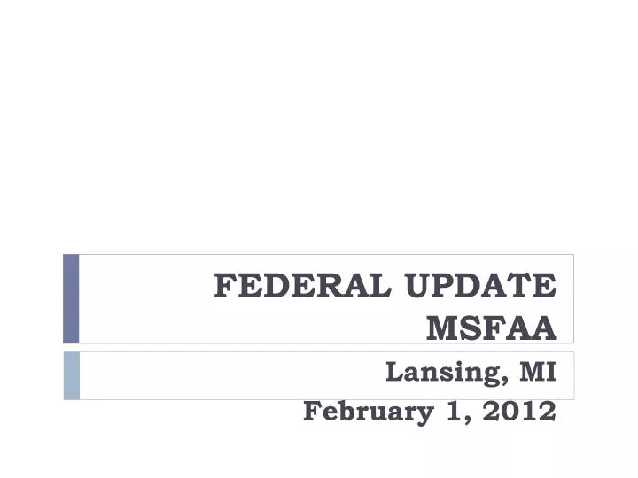 PPT - FEDERAL UPDATE MSFAA PowerPoint Presentation, free download - ID ...